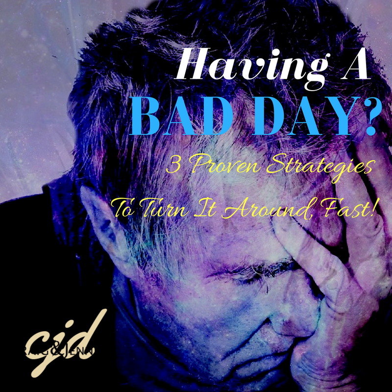 Having A Bad Day? 3 Proven Strategies To Turn It Around - Craig and Jenny D